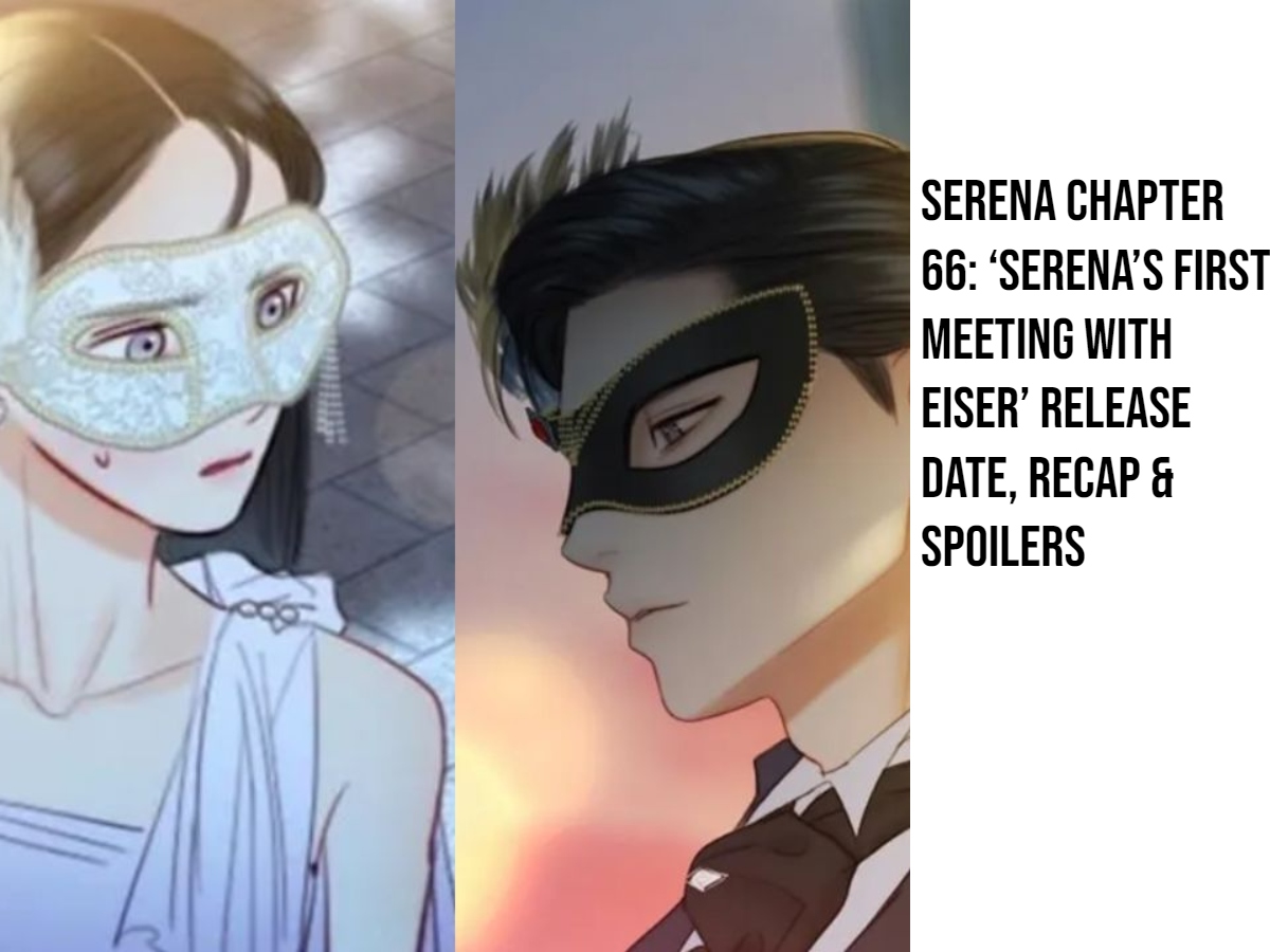 ‘Serena’s first meeting with Eiser’ in Serena Chapter 66: Release Date ...